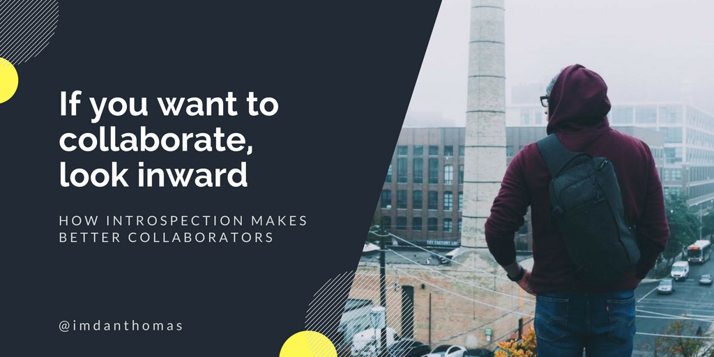 If you want to collaborate, look inward to progress outward | by Dan ...