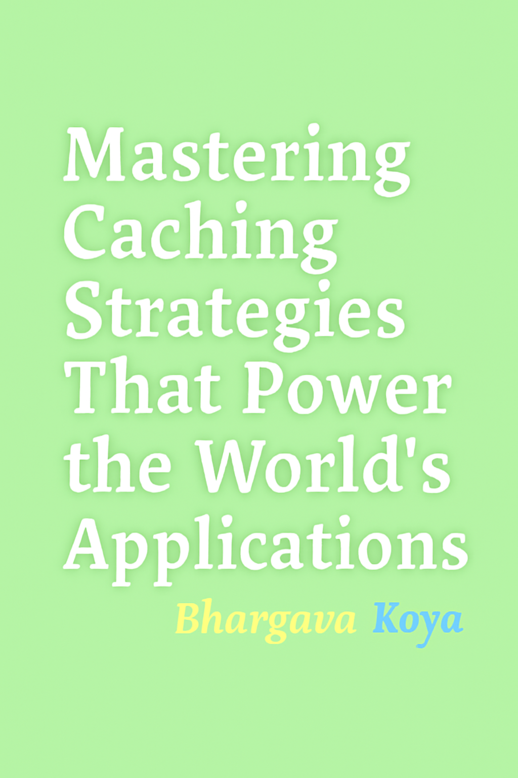 Mastering Caching Strategies That Power the World’s Fastest ...