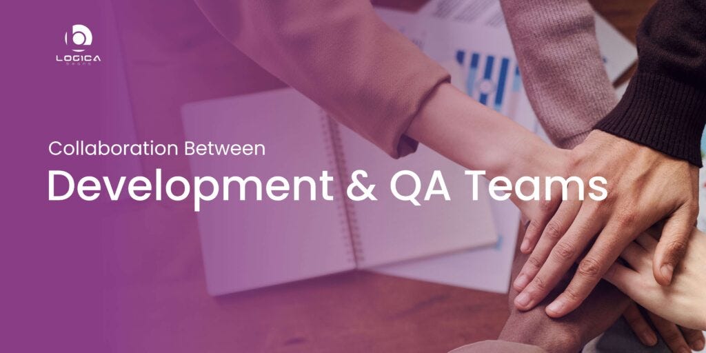 Benefits of Collaboration Between Development and QA Teams | by ...