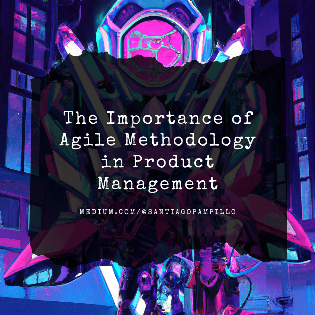 The Importance of Agile Methodology in Product Management | by Santiago ...
