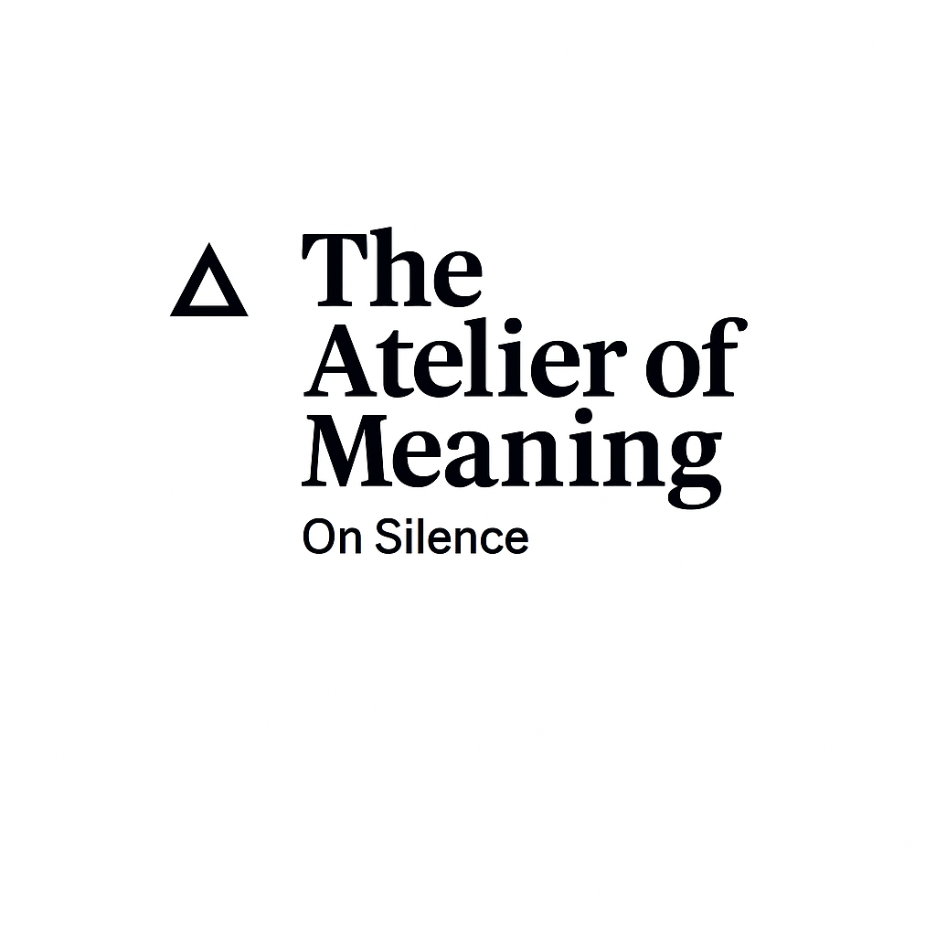 Δ The Atelier of Meaning — On Silence - Cihad KÖK - Medium