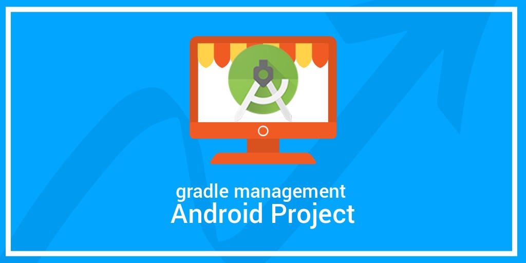 Gradle Management in Android Project | by Manoj Behera | Medium