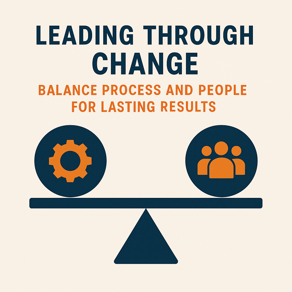 Leading Through Change: Balancing People and Process for Results That ...