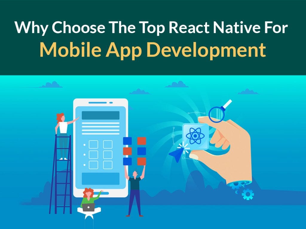 Why Choose The Top React Native For Mobile App Development By Rudrapratap Singh Medium