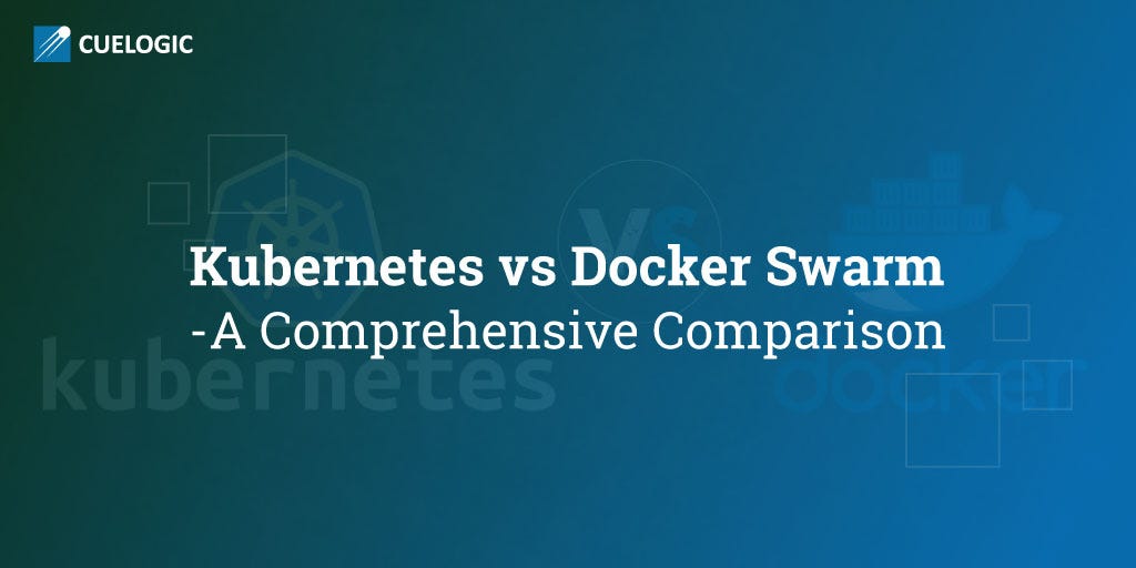 Kubernetes Vs Docker Swarm A Complete Comparison Guide
