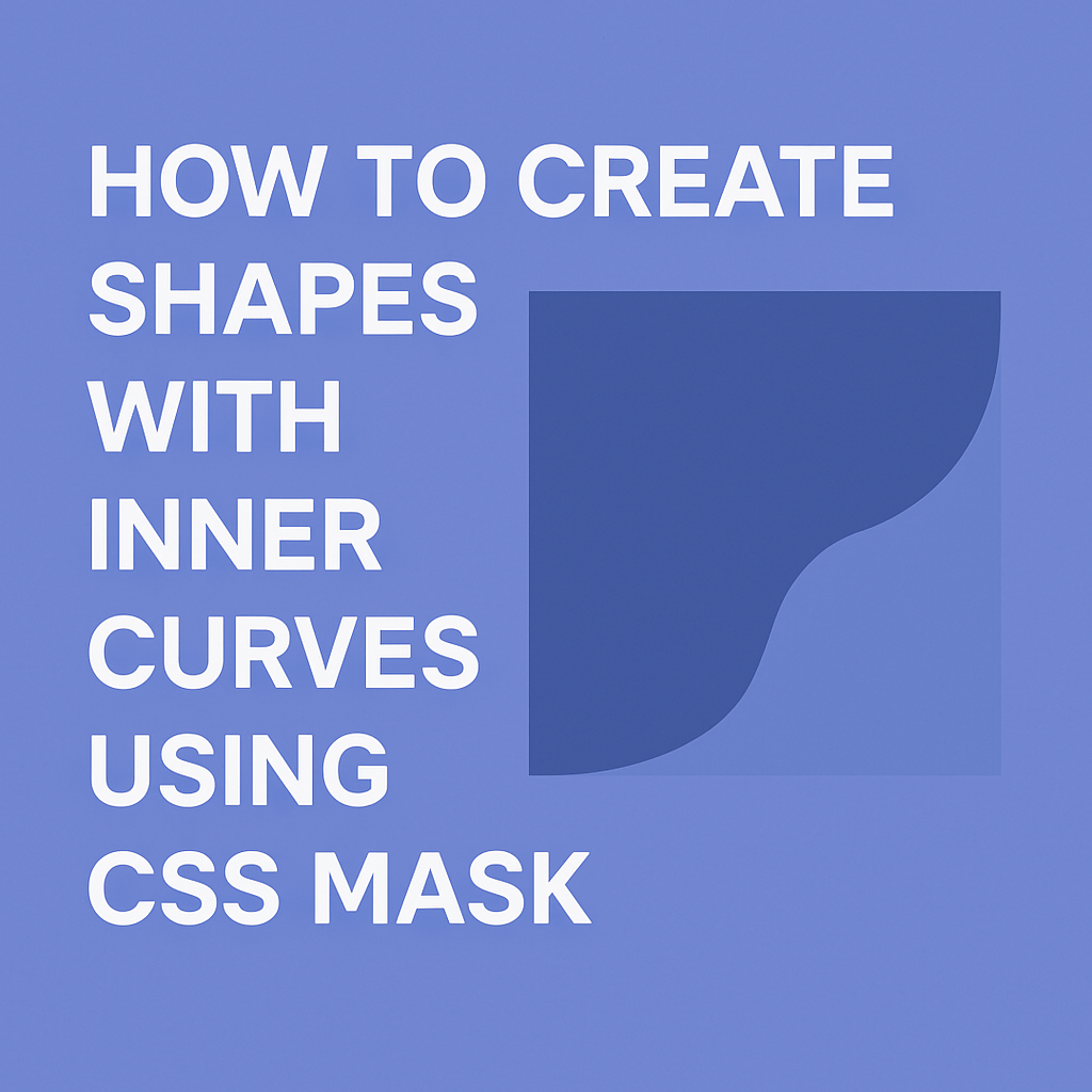 How to Create Shapes with Inner Curves Using CSS Mask | by Er Raj Aryan ...