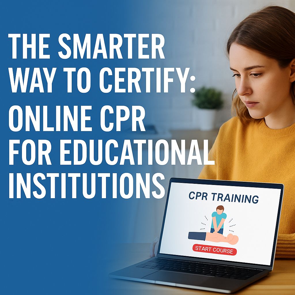 The Smarter Way to Certify: Online CPR for Educational Institutions ...