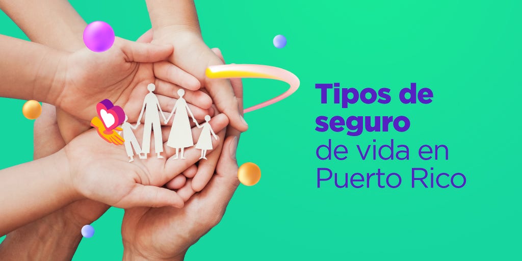 ¿Cuáles son los tipos de seguro de vida que existen en Puerto Rico ...