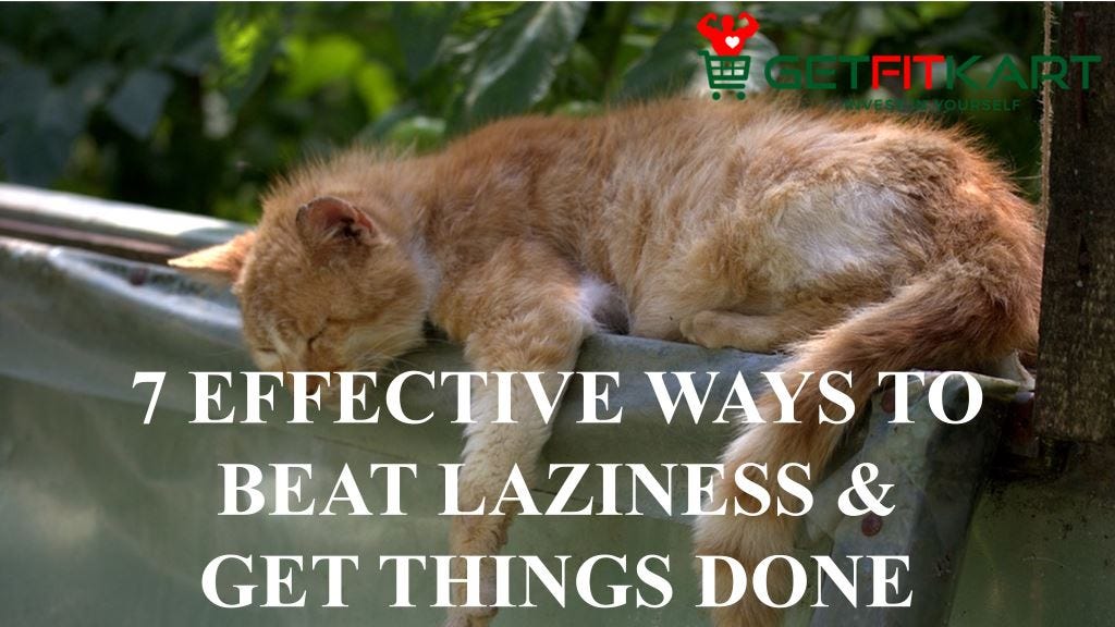 7 Effective Ways To Beat Laziness & Get Things Done | by GetFitKart ...