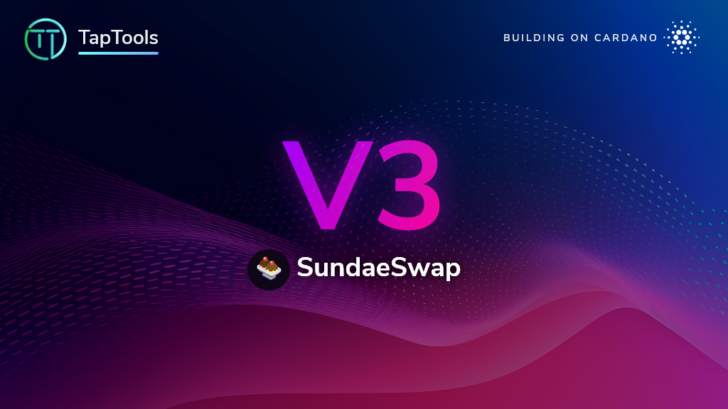 SundaeSwap V3 Goes Live on Cardano Mainnet | by Tap In With TapTools | Tap In With TapTools | Medium