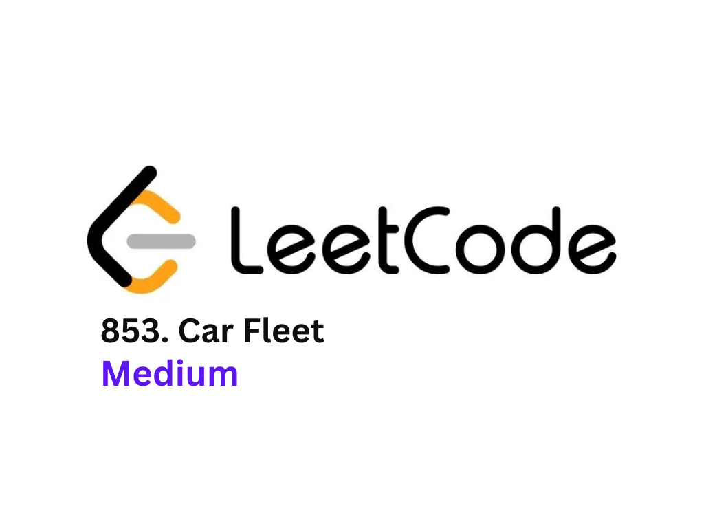 853. Car Fleet — Stack — Medium. leetCode… | by LuLu | Medium