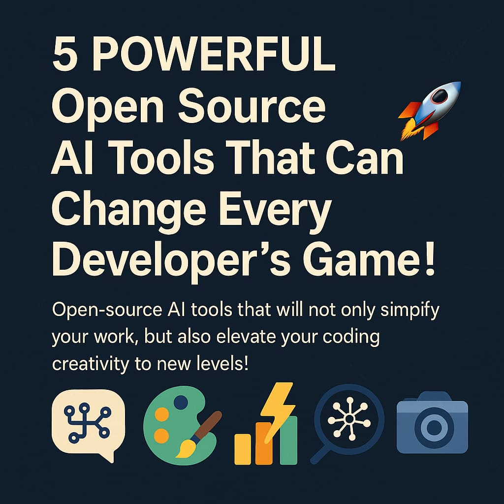 5 Open Source AI Tools that can Change Every Developer’s Game! 🚀 | by ...