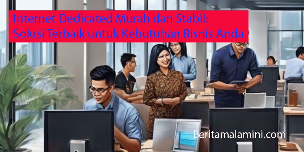 Internet Dedicated Murah dan Stabil: Solusi Terbaik untuk Kebutuhan Bisnis Anda | by Raga sukma ...