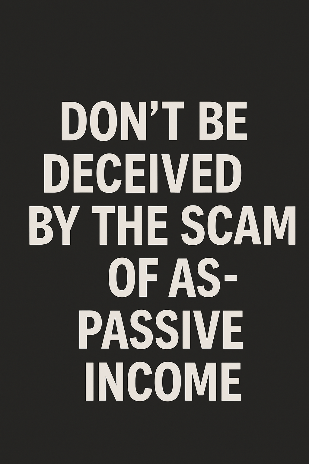 Don’t Be Deceived by the Scam of Passive Income. | by The AI edge ...