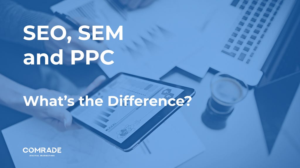 What is the Difference Between SEO, SEM, and PPC? - Comrade Digital Marketing Agency - Medium