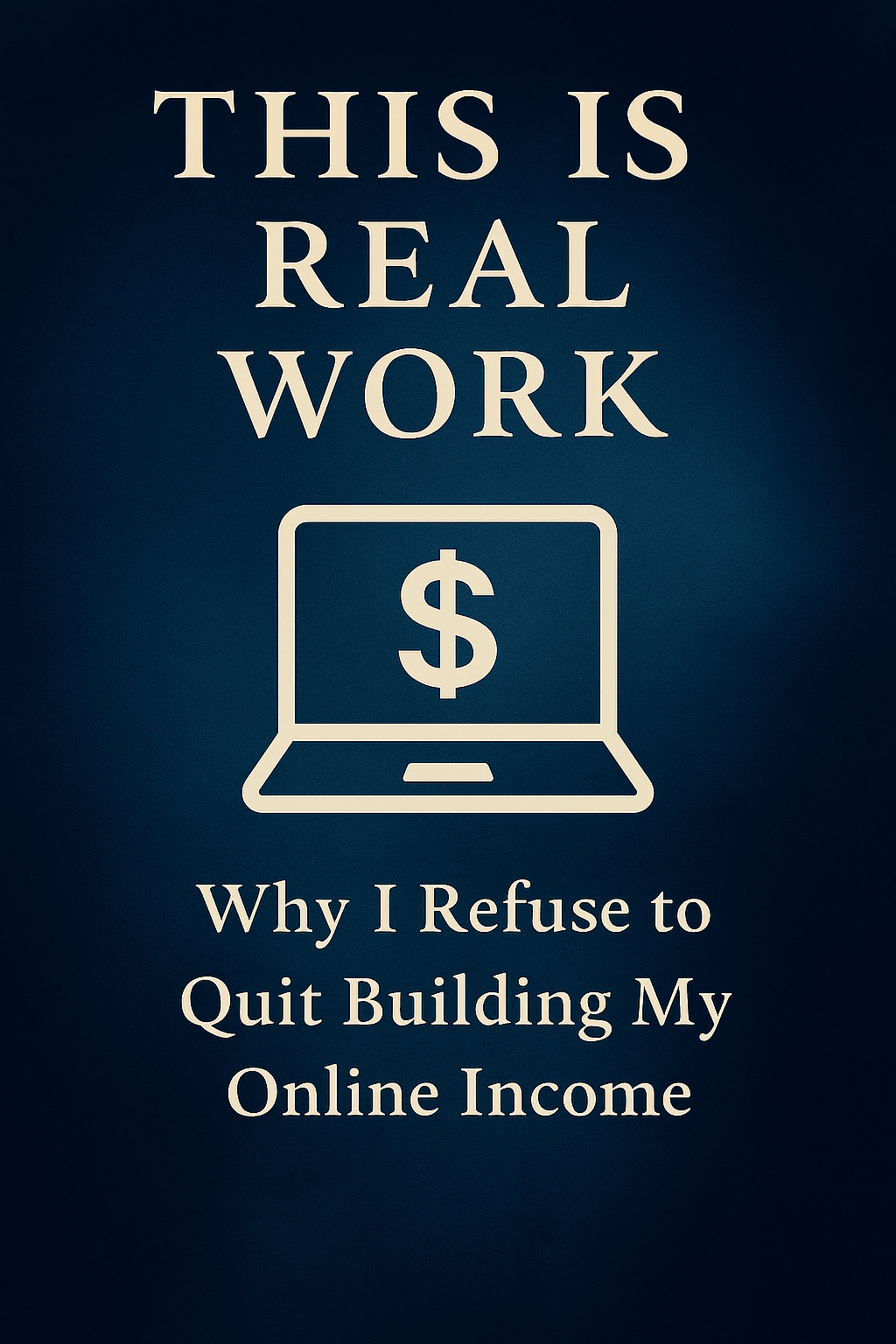 💻 This Is Real Work: Why I Refuse to Quit Building My Online Income ...