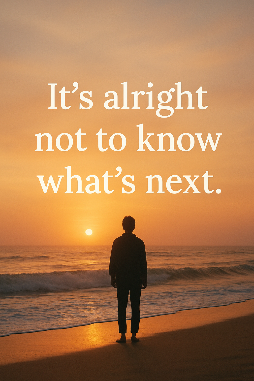 It’s Alright Not to Know What’s Next | by Inner Motion - Just Growing ...