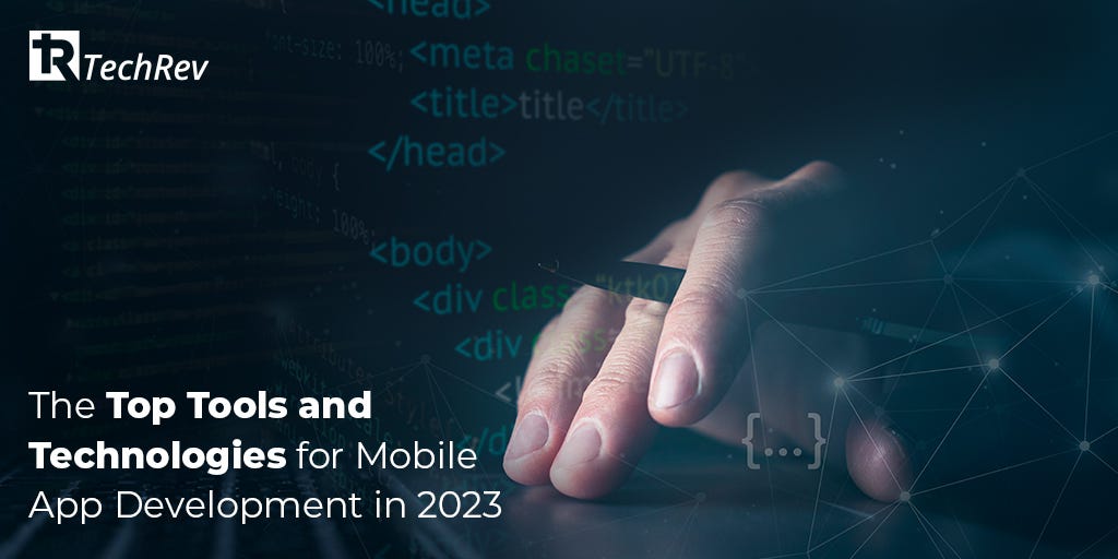 The Top Tools and Technologies for Mobile App Development in 2023 | by TechRev LLC | Medium