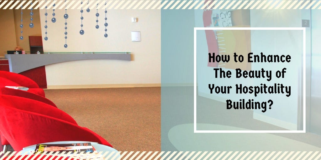 How to Enhance The Beauty of Your Hospitality Building? | by DAC Art ...
