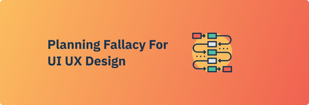 Planning Fallacy For UI UX Design | by Prabhu Prasad Pradhan | Medium