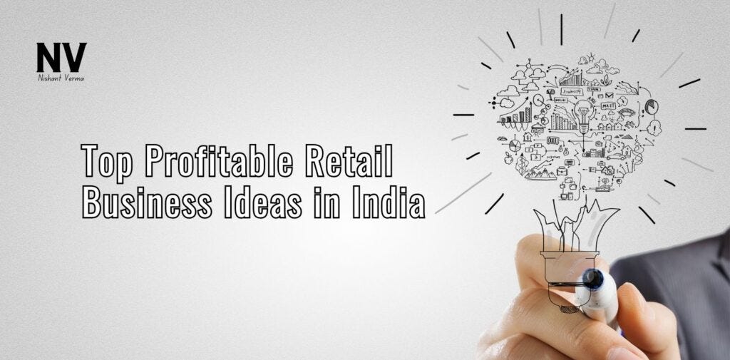 Top Profitable Retail Business In India Nishant Verma Rgmuskan Medium