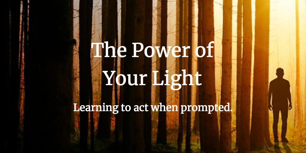 The Power of Your Light. Learning to act when prompted. | by Rusty ...