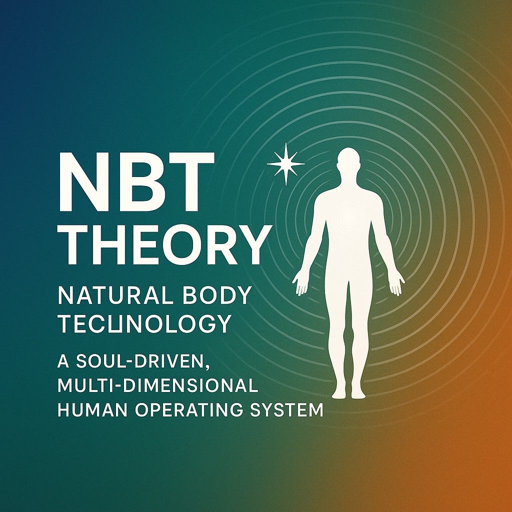 NBT THEORY — Natural Body Technology: A Soul-Driven, Multi-Dimensional ...