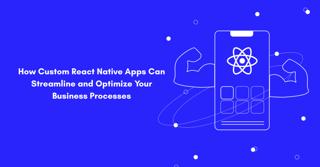 How Custom React Native Apps Can Streamline and Optimize Your Business Processes | Stackademic