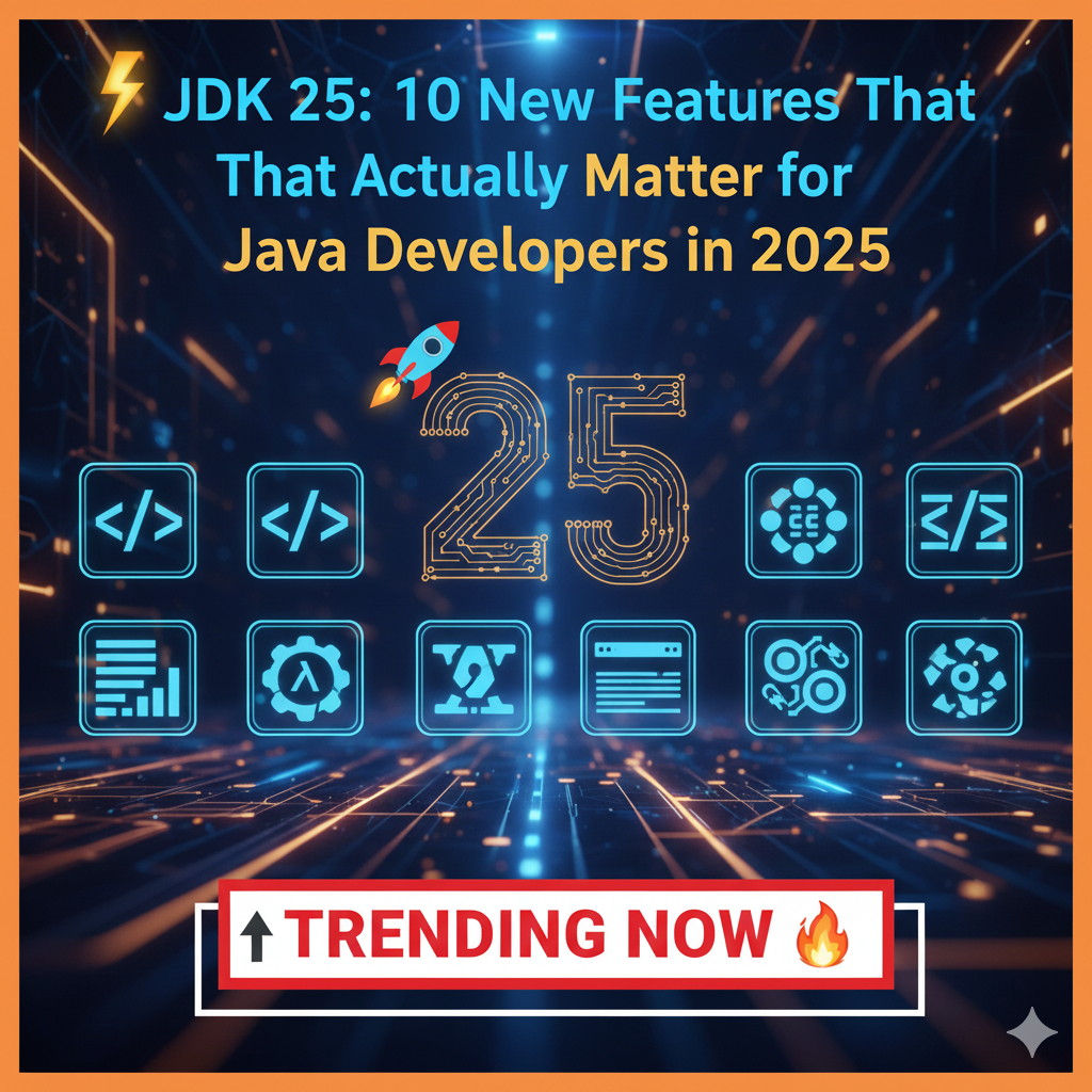 🚀 JDK 25: 10 New Features That Actually Matter for Java Developers in 2025 | by Lakshika | Sep ...