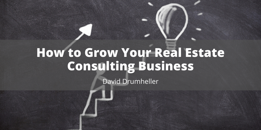 How to Grow Your Real Estate Consulting Business | by David Drumheller ...
