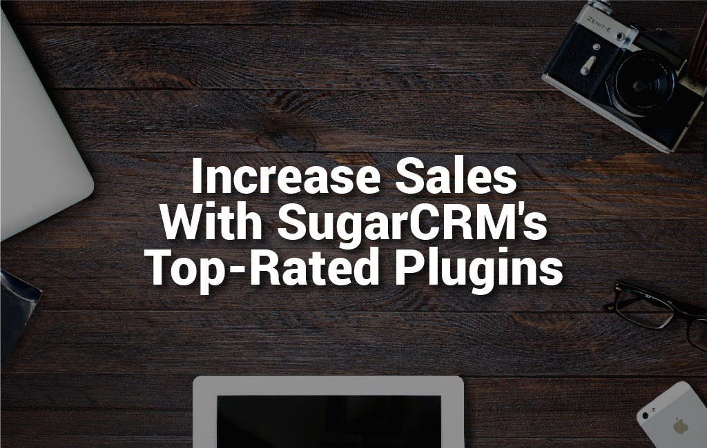Increase Sales With SugarCRM’s Top-Rated Plugins | by Phillips Campbell ...