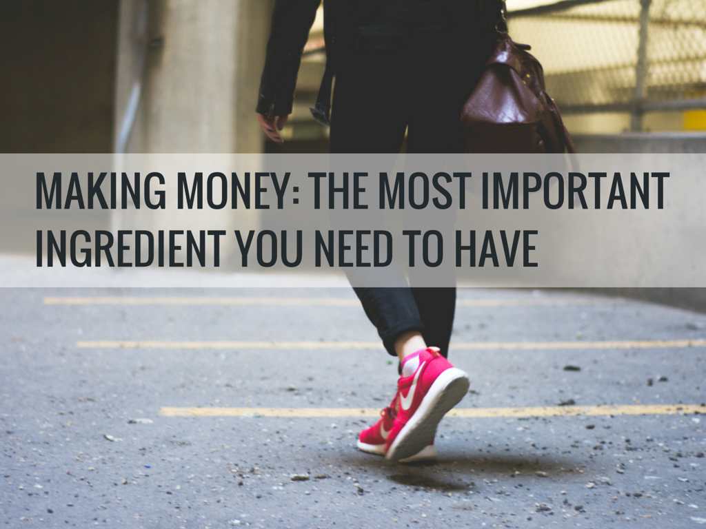 MAKING MONEY: THE MOST IMPORTANT INGREDIENT YOU NEED TO HAVE | by ...