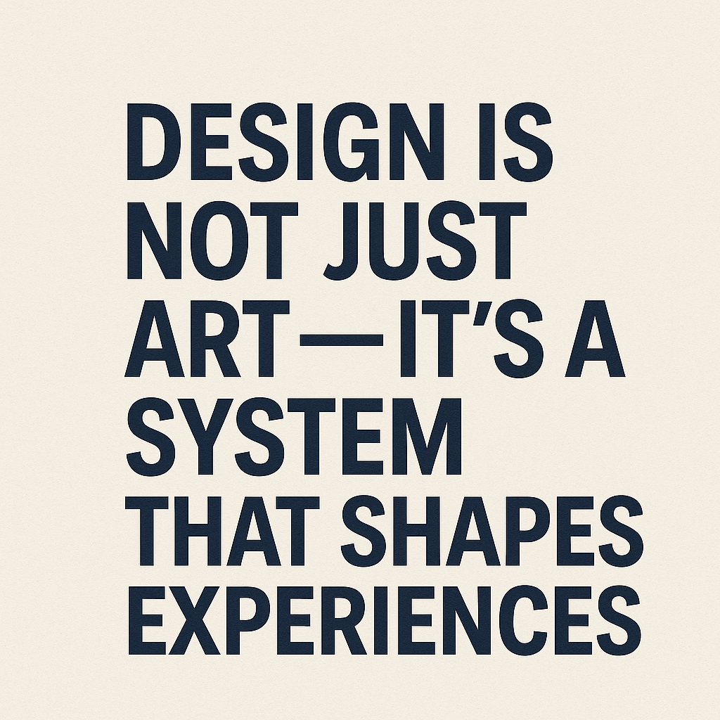 Design Is Not Just Art — It’s a System That Shapes Experiences | by Sai ...