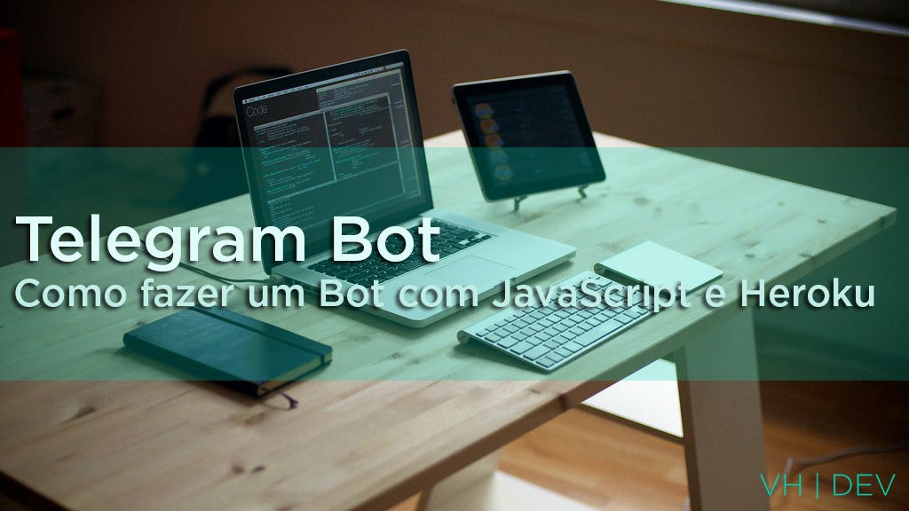 Telegram Bot — Como Fazer Um Bot Com Javascript E Heroku By Victor Hugo Rocha Tableless Medium