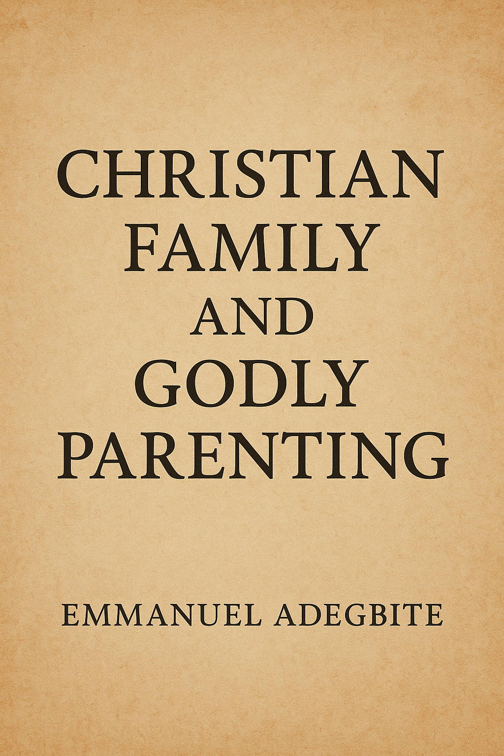 CHRISTIAN FAMILY AND GODLY PARENTING | by ADEGBITE EMMANUEL OLUWASEGUN | Sep, 2025 | Medium