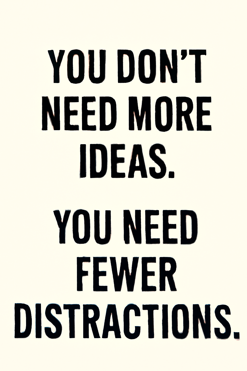 You Don’t Need More Ideas.. You Need Fewer Distractions. | by The AI ...