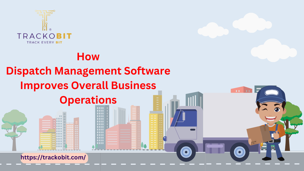 How Dispatch Management Software Improves Overall Business Operations? | by Vehicle Tracker ...