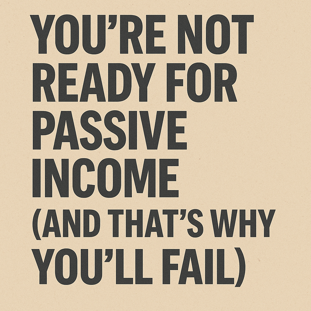 You’re Not Ready for Passive Income (And That’s Why You’ll Fail) | by ...