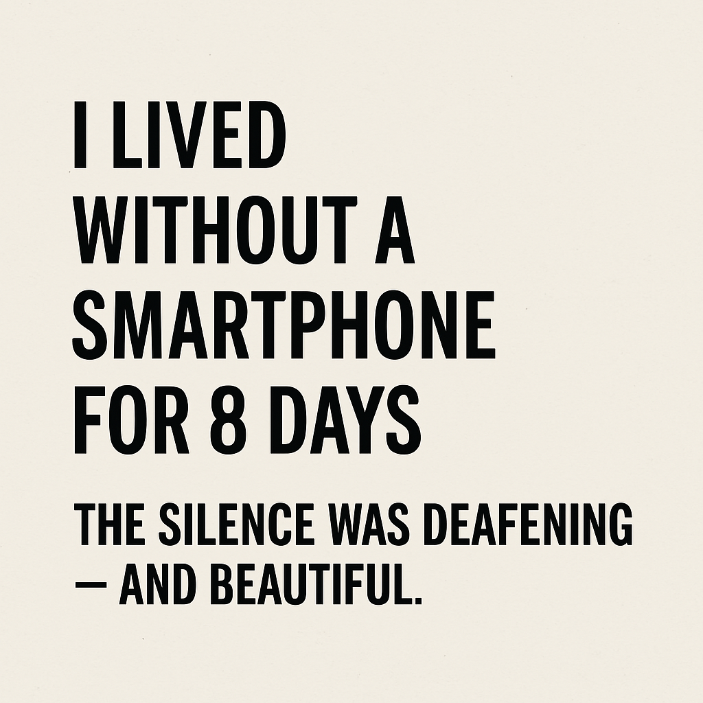 I Lived Without a Smartphone for 8 Days. The Silence Was Deafening ...