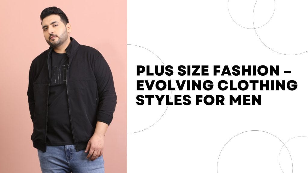Plus Size Fashion — Evolving Clothing Styles For Men | by Alstyle ...