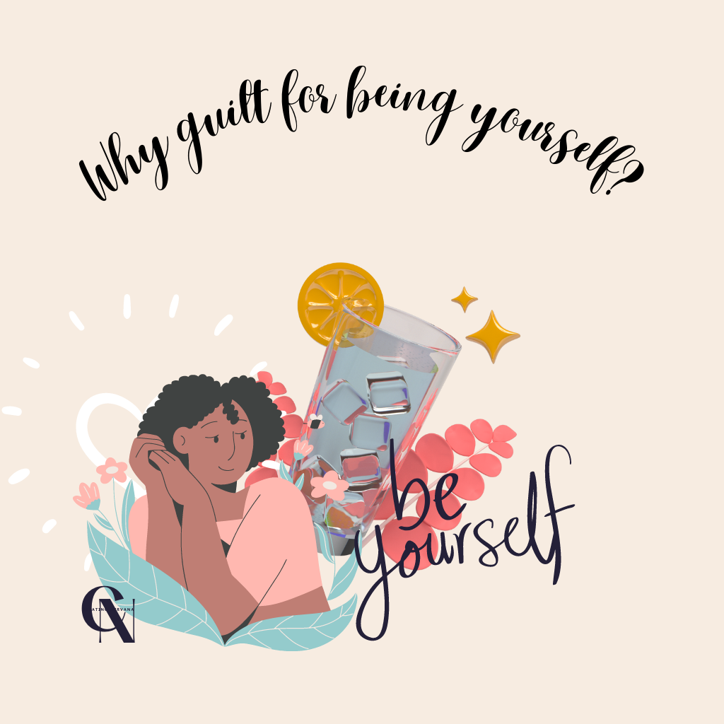 How To Be YOU Without Guilt?. Being yourself can be a real challenge ...