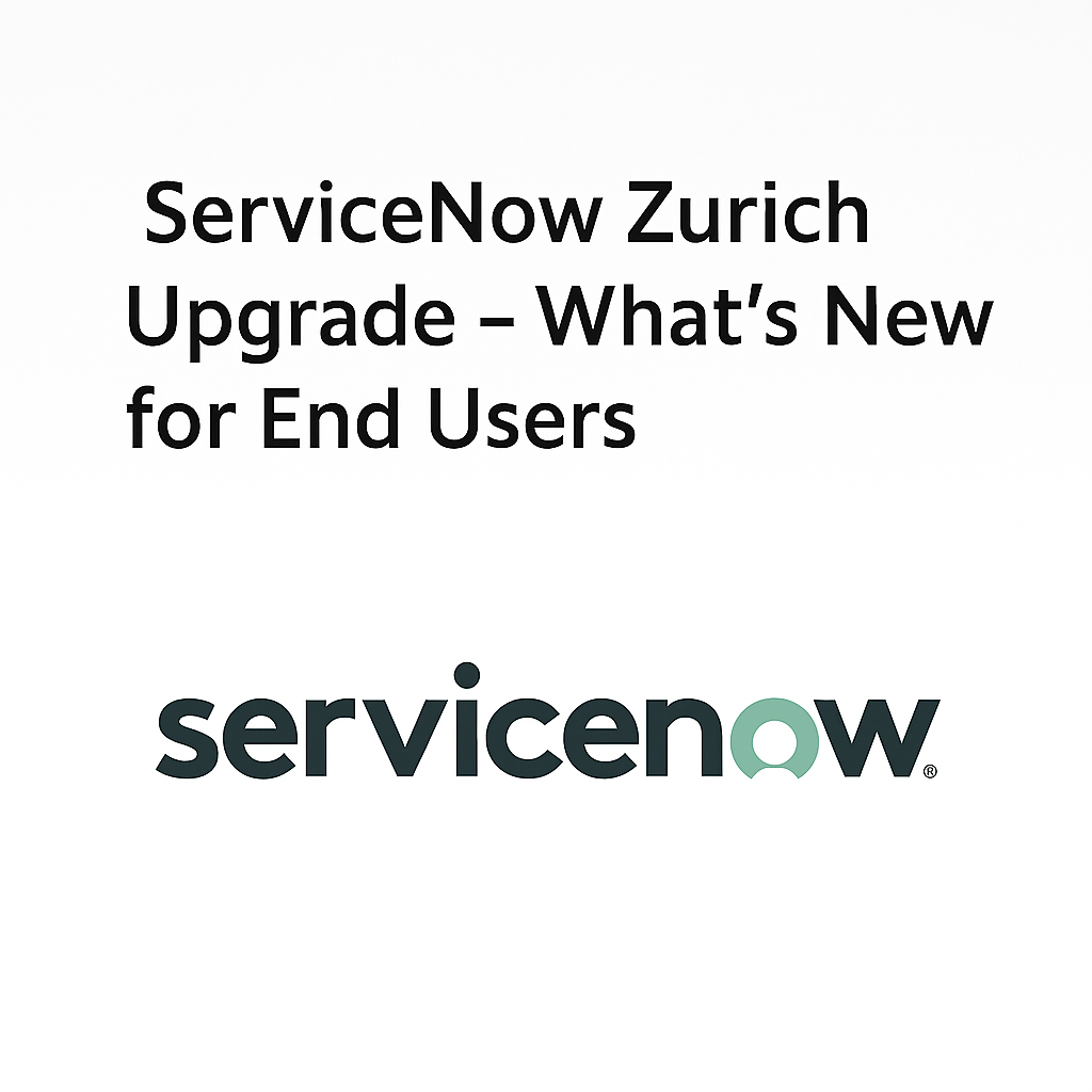 ServiceNow Zurich Upgrade — What’s New for the End Users? | by Krishan ...