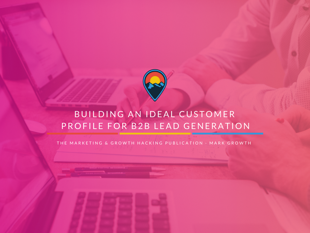 Why and How: Building An Ideal Customer Profile For B2B Lead Generation ...