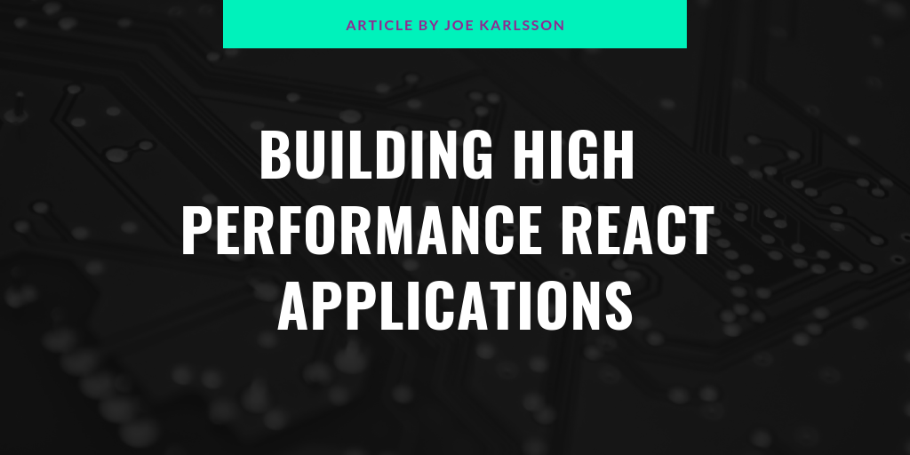 Building High Performance React Applications | by Joe Karlsson | Medium