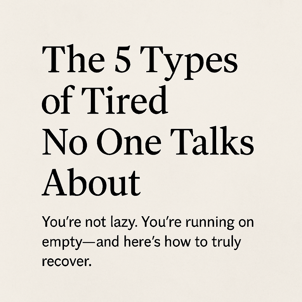 The 5 Types of Tired No One Talks About | by Debdulal Dash | Jun, 2025 ...