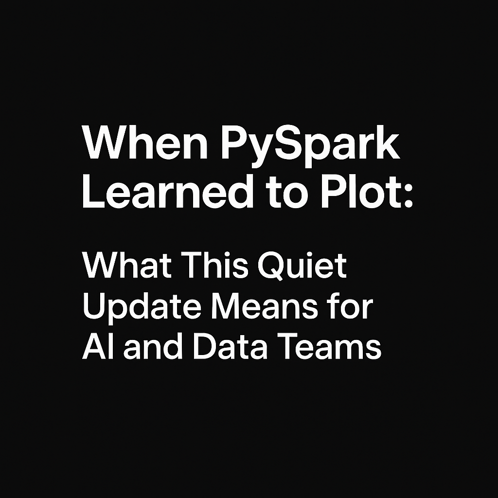 When PySpark Learned to Plot: What This Quiet Update Means for AI and Data Teams | by Eduardo B ...