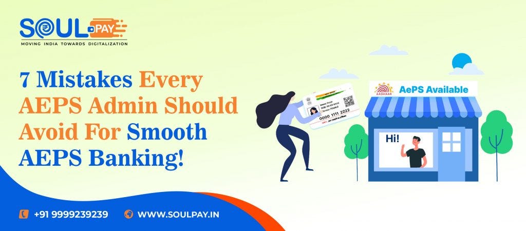 Mistakes Every AEPS Admin Should Avoid For Smooth AEPS Banking ...