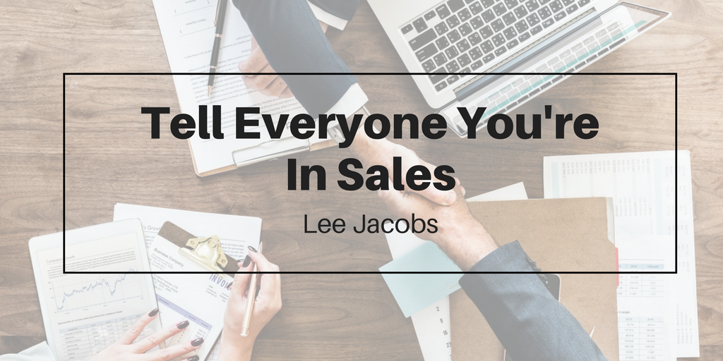 Tell Everyone You’re in Sales. “Tell everyone you are in sales” | by ...