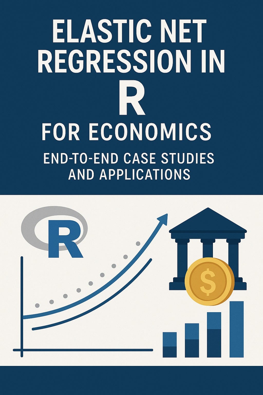 Machine Learning — Elastic Net Regression in R for Economics: End-to-End Case Studies and ...