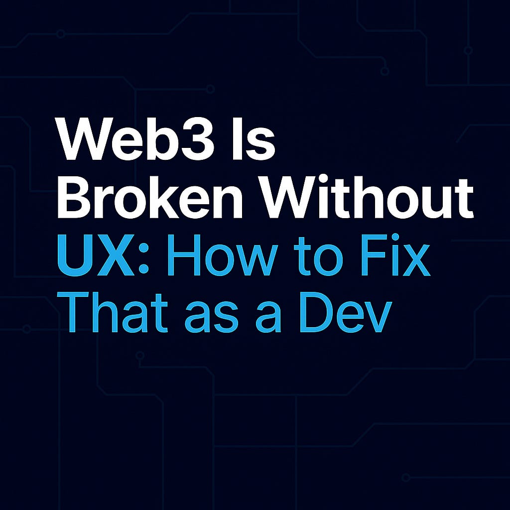 Web3 Is Broken Without UX: How to Fix That as a Dev | by Musa Adamu | Jul, 2025 | Medium